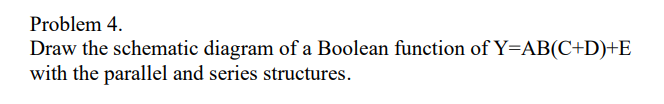 Solved Problem 4. Draw the schematic diagram of a Boolean | Chegg.com