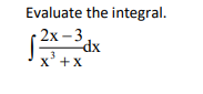 Solved Evaluate the integral. 2x-3 dx X+X Evaluate the | Chegg.com