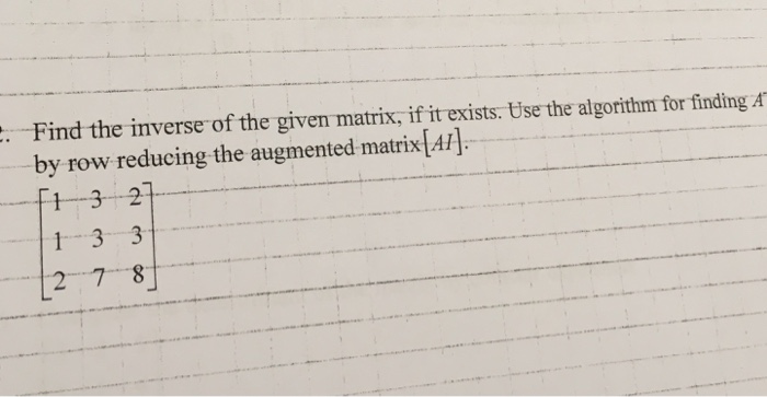 Solved Find the inverse of the given matrix, if it exists. | Chegg.com
