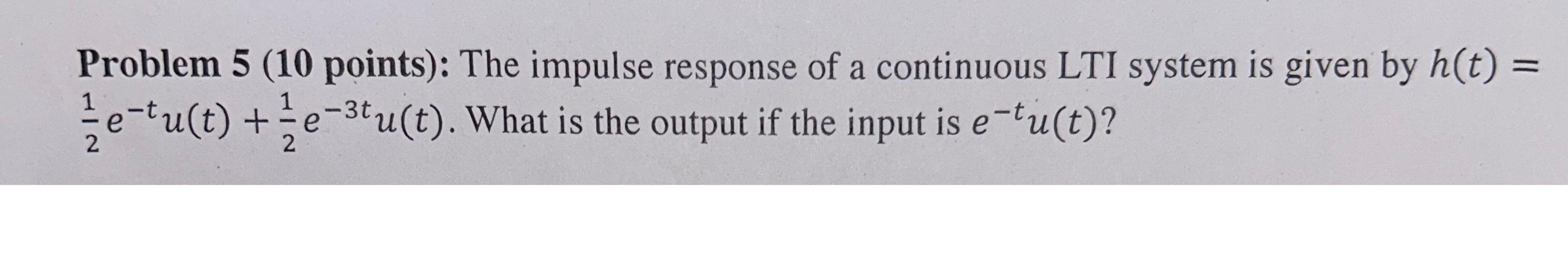 Solved Problem 5 (10 points): The impulse response of a | Chegg.com Solved Problem 5 (10 points): The impulse response of a | Chegg.com