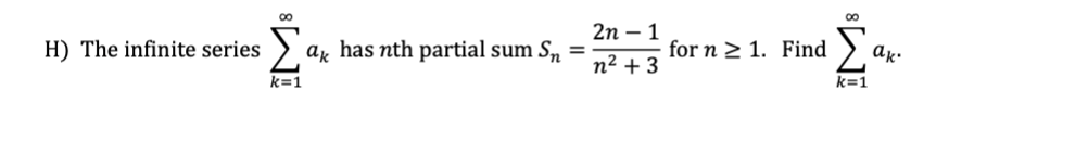 Solved H) The infinite series ∑k=1∞ak has nth partial sum | Chegg.com