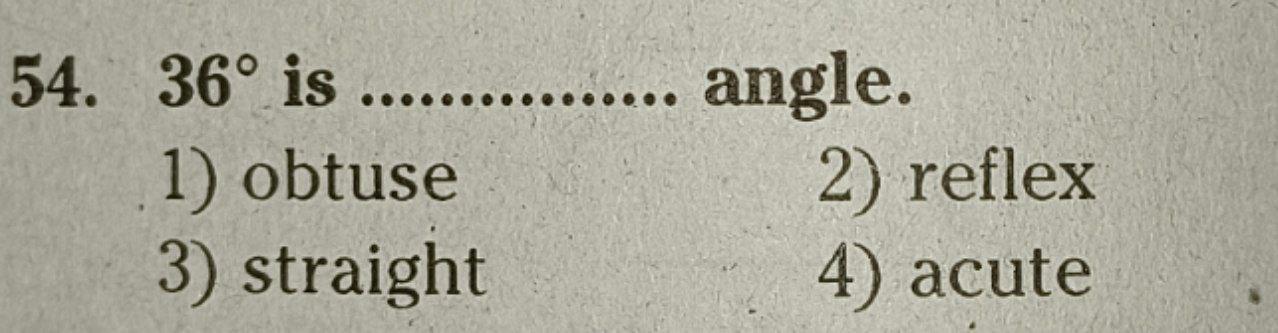 Solved 54. 36° is ........ 1) obtuse 3) straight ... angle. | Chegg.com