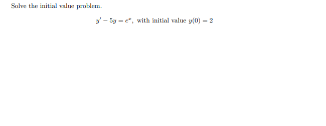 Solved Solve the initial value problem. y′−5y=ex, with | Chegg.com