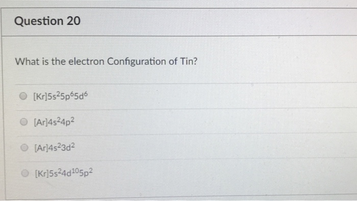 Solved Question 20 What is the electron Configuration of | Chegg.com