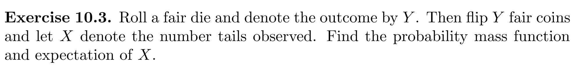 Solved Exercise 10.3. Roll a fair die and denote the outcome | Chegg.com