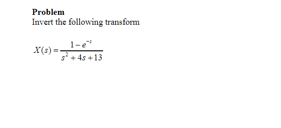 Solved Problem Invert the following transform 1-e³ X(s) = 2 | Chegg.com