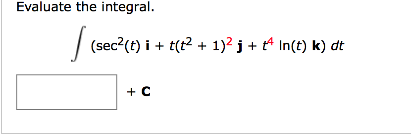 Solved Evaluate the integral. (sec2(t) i + t(t2 + 1)2 j + r | Chegg.com