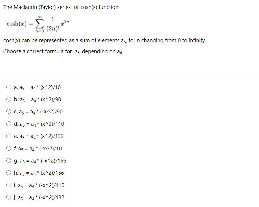 Solved The Maclaurin (Taylor) series for cosh(x) function: Σ | Chegg.com