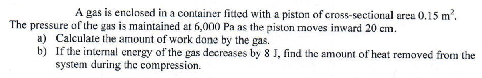 Solved A gas is enclosed in a container fitted with a piston | Chegg.com