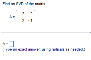 Solved Find an SVD of the matrix. A=[−22−2−1] A= (Type an | Chegg.com