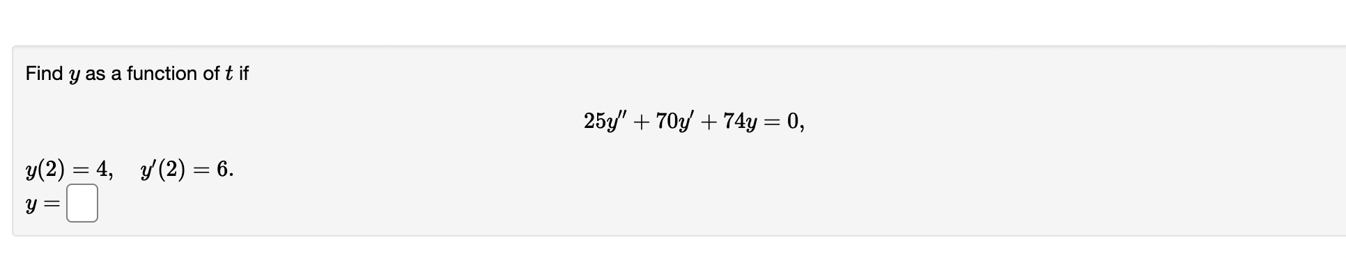 Solved Find y as a function of t if 25y′′+70y′+74y=0 | Chegg.com