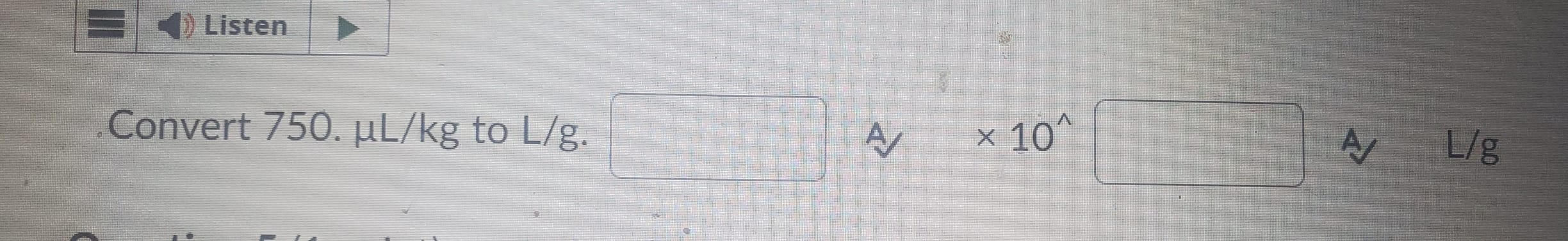 Solved Convert 750. μL/kg to L/g. A ×10∧ A L/g | Chegg.com