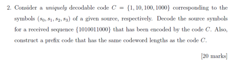 Solved 2. Consider a uniquely decodable code C = {1, 10, | Chegg.com