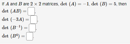 Solved If A and B are 2×2 matrices, det(A)=−1, det (B)=5, | Chegg.com
