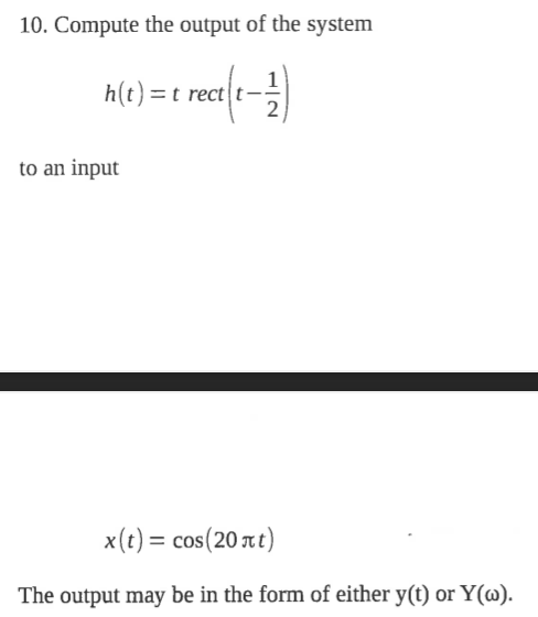 Solved 10. Compute the output of the system h(t)=trect(t−21) | Chegg.com