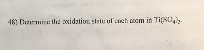 Solved 48) Determine the oxidation state of each atom in | Chegg.com