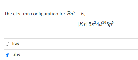 Solved The electron configuration for Ba2+ is, [Kr] 5s4d105p | Chegg.com