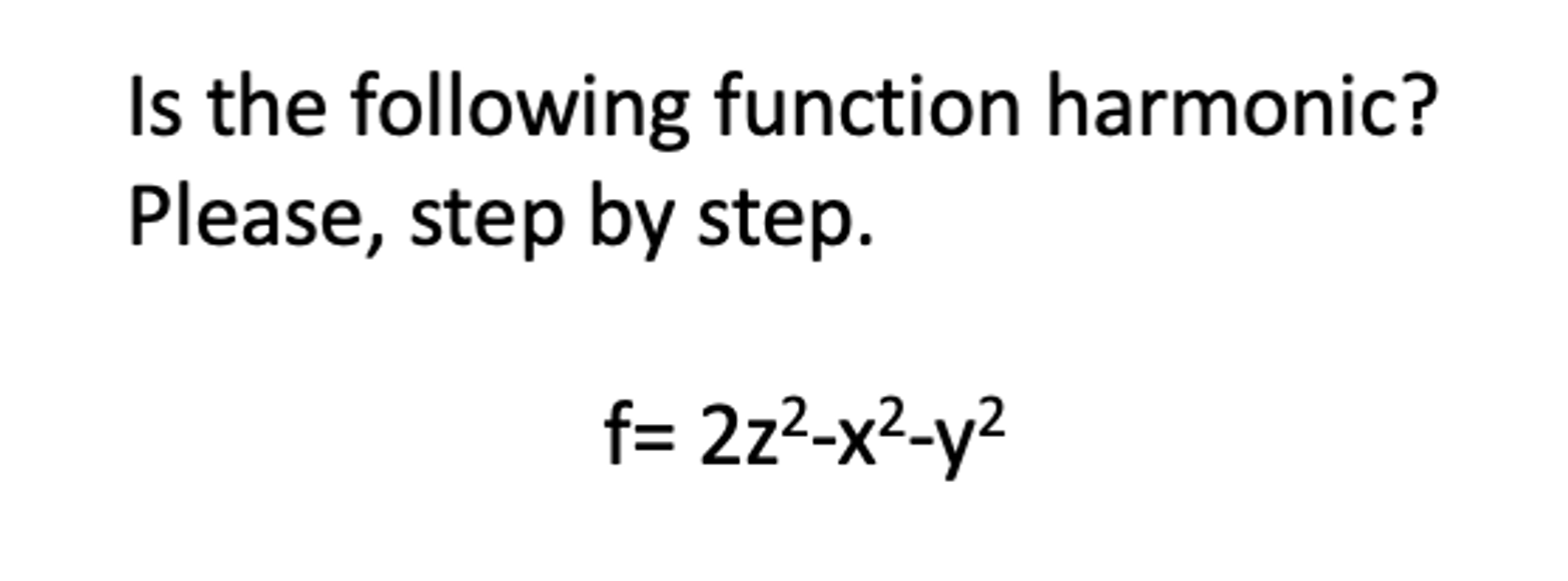 Solved Is the following function harmonic? Please, step by | Chegg.com