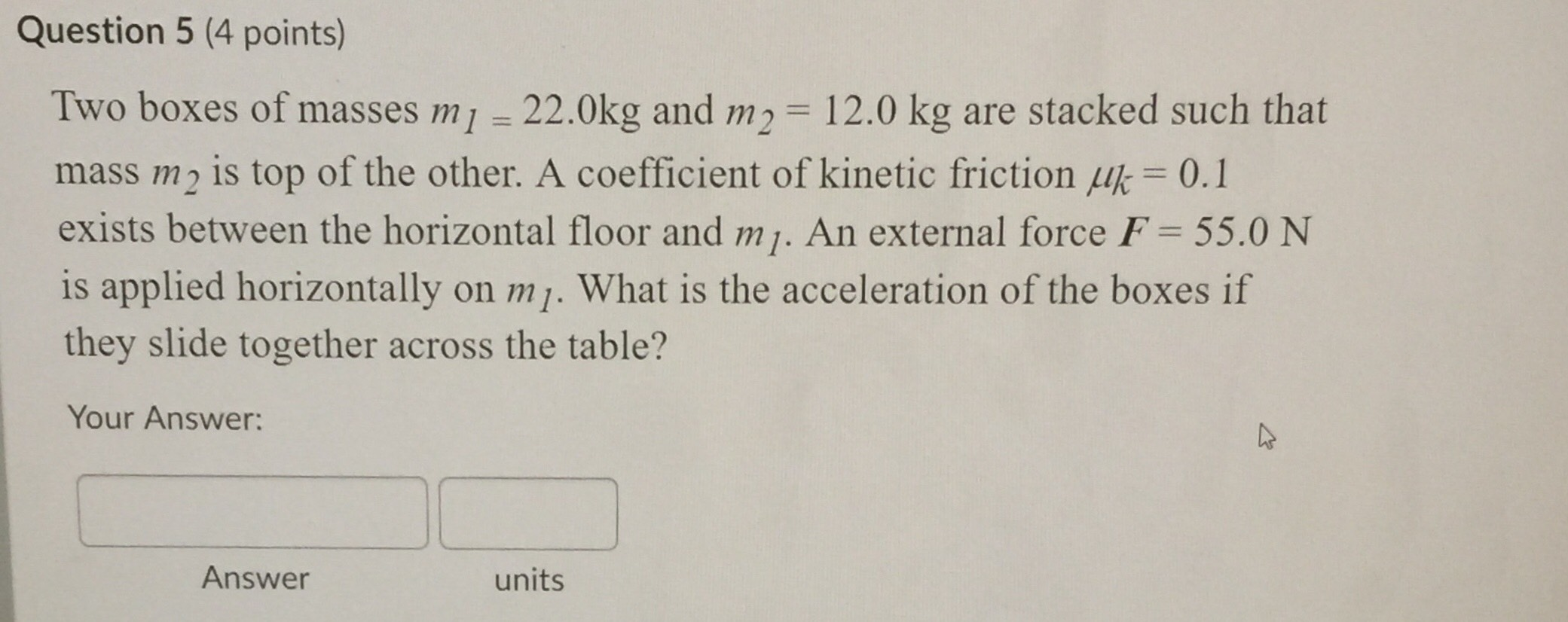 Solved Question 5 (4 points) Two boxes of masses m1 = 22.0kg | Chegg.com
