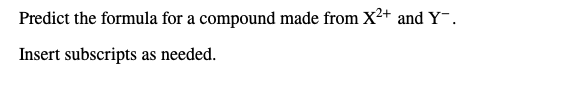 Solved Predict the formula for a compound made from X2+ and | Chegg.com