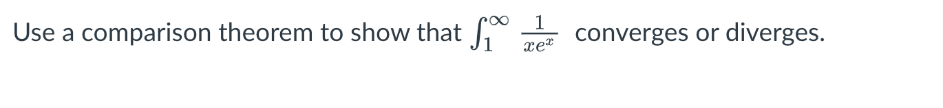 Solved Use a comparison theorem to show that ∫1∞xex1 | Chegg.com