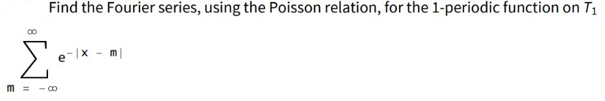 Solved Find the Fourier series, using the Poisson relation, | Chegg.com