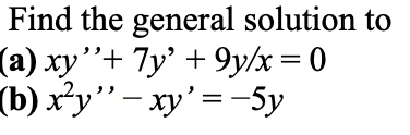 Solved Find the general solution to (a) xy”?+ 7y' +9y/x = 0 | Chegg.com