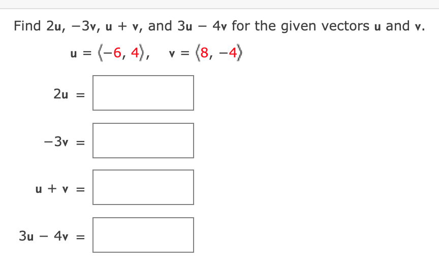 Solved Find 2u, –3v, u + v, and 3u 4v for the given vectors | Chegg.com