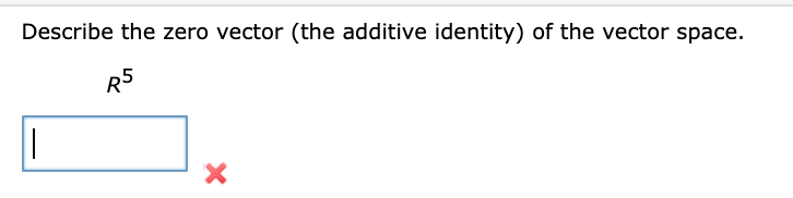 Solved Describe the zero vector (the additive identity) of | Chegg.com
