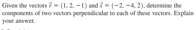 Solved Given the vectors † = (1, 2, -1) and š = (-2, -4, 2), | Chegg.com