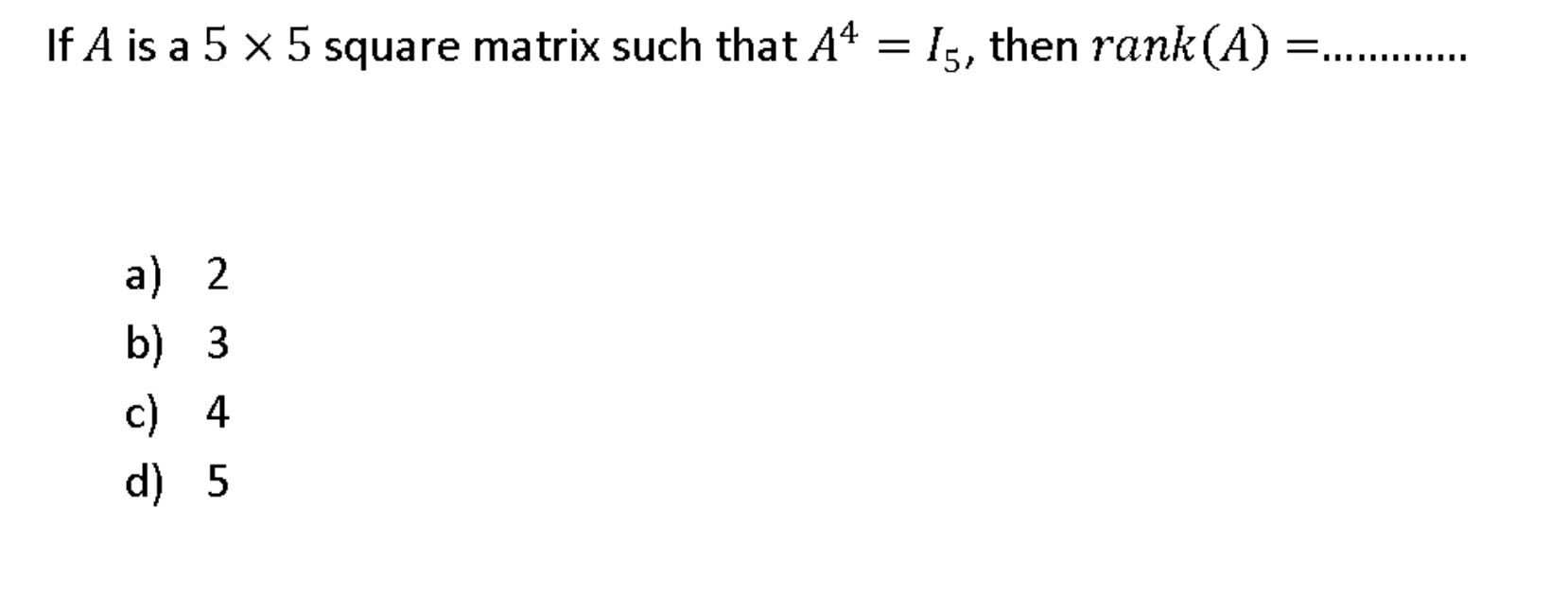 Solved If A is a 5 x 5 square matrix such that A4 = 15, then | Chegg.com