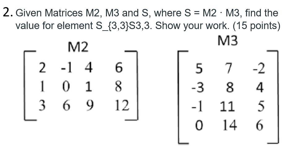 Solved 2. Given Matrices M2, M3 and S, where S = M2 · M3, | Chegg.com