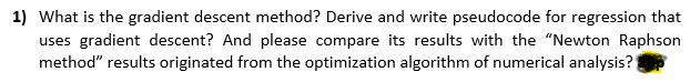 Solved 1) What is the gradient descent method? Derive and | Chegg.com