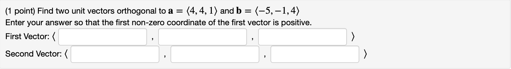 Solved (1 point) Find two unit vectors orthogonal to a = | Chegg.com