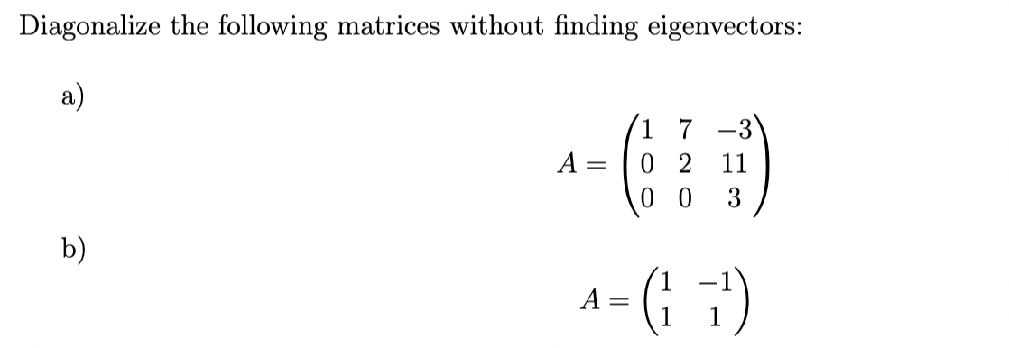 Solved Diagonalize the following matrices without finding | Chegg.com