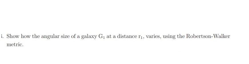 Solved Show how the angular size of a galaxy G1 at a | Chegg.com