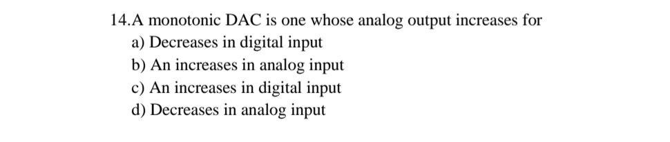 Solved 14.A monotonic DAC is one whose analog output | Chegg.com