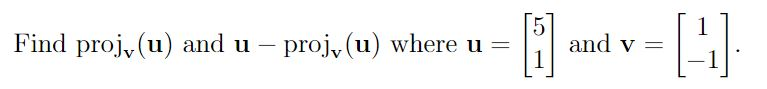 Solved Find projv(u) and u - projv(u) where u = G and v [1] | Chegg.com