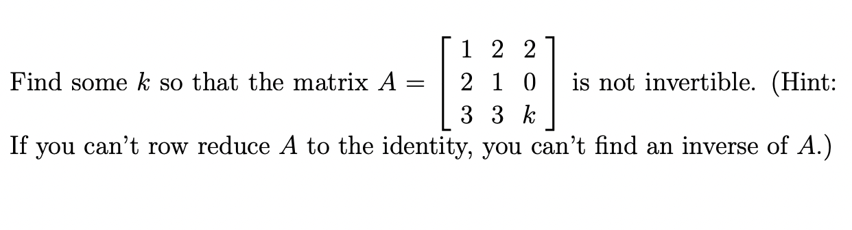 Solved Find some k so that the matrix A=⎣⎡12321320k⎦⎤ is not | Chegg.com