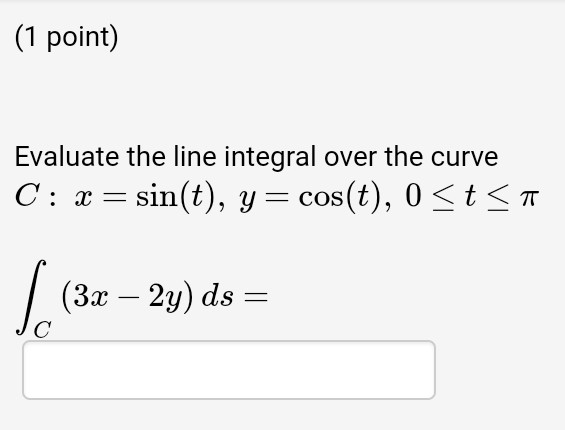Solved (1 point) Evaluate the line integral over the curve C | Chegg.com