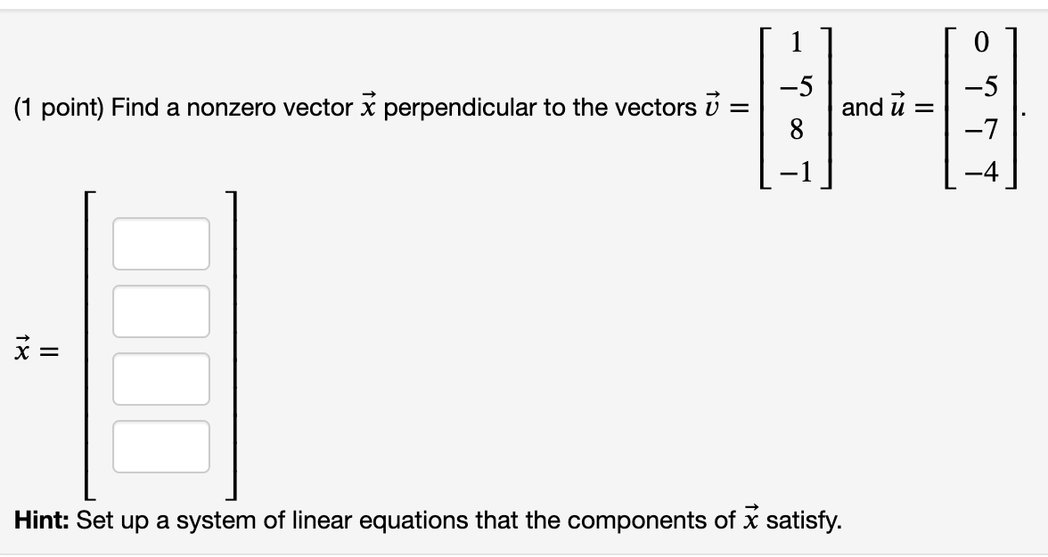 Solved 0 -5 (1 point) Find a nonzero vector x perpendicular | Chegg.com