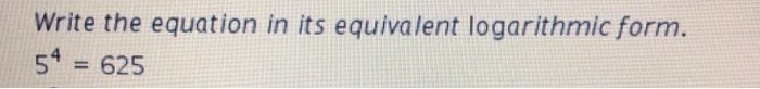 Solved Write the equation in its equivalent logarithmic | Chegg.com