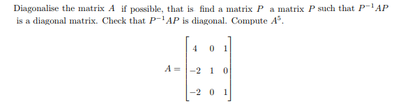 Solved Diagonalise the matrix A if possible, that is find a | Chegg.com