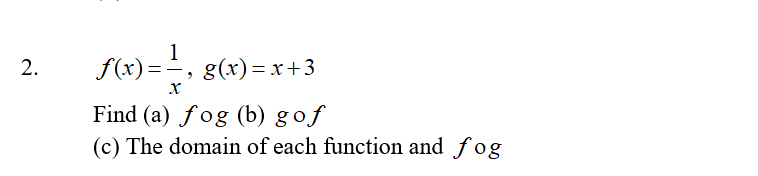 Solved 2. 1 f g(x)= x+3 Find (a) fog (b) gof (c) The domain | Chegg.com