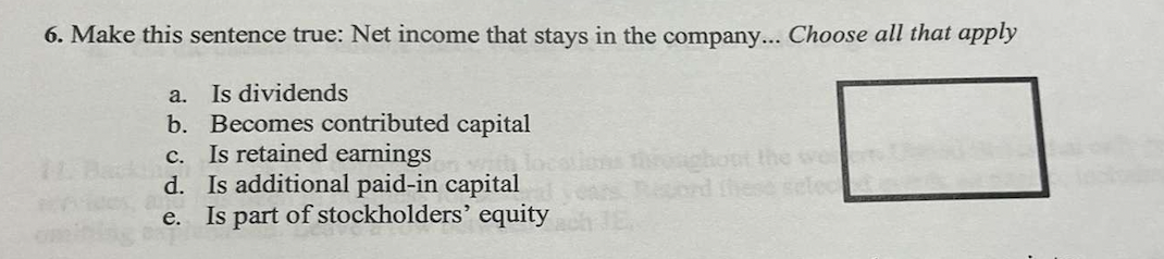 Solved 6. Make this sentence true: Net income that stays in | Chegg.com
