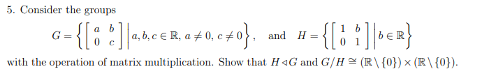 Solved Consider the groupsG={[ab0c]|a,b,cinR,a≠0,c≠0}, ﻿and | Chegg.com