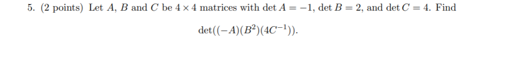 Solved 5. (2 points) Let A, B and C be 4 x 4 matrices with | Chegg.com