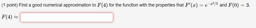 Solved Find a good numerical approximation to F(4) for the | Chegg.com