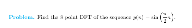 Solved Problem. Find the 8-point DFT of the sequence y(n) = | Chegg.com