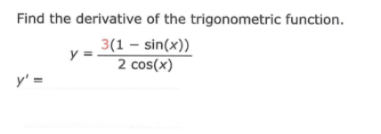 Solved Find the derivative of the trigonometric function. | Chegg.com